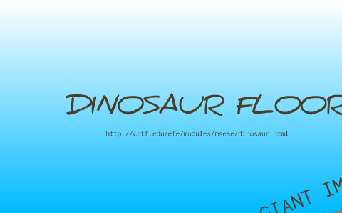 DINOSAUR FLOOR by Anna Craner on Prezi