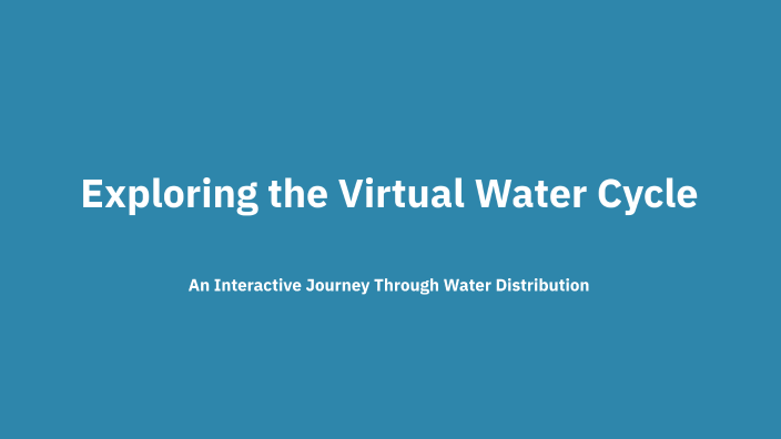 Exploring the Virtual Water Cycle by Ryan Satterwhite on Prezi