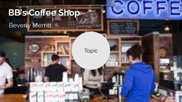 BB's Coffee Shop by Beverly Merritt on Prezi