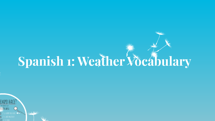 Spanish 1: Weather Vocabulary by Madeline Francis on Prezi