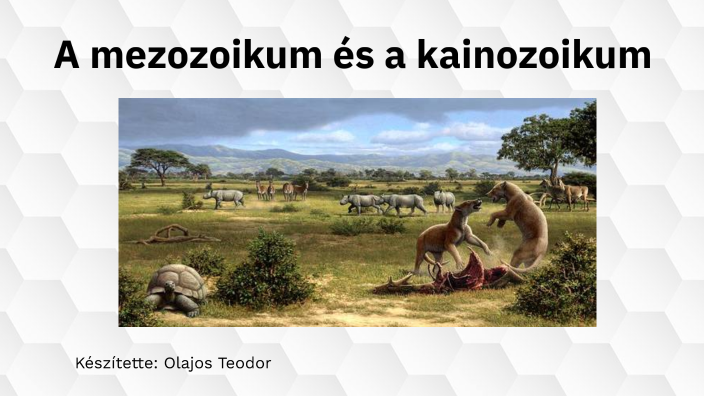 A mezozoikum és a kainozoimkum by Teodor Olajos on Prezi