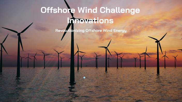 Offshore Wind Challenge Innovations by Jessica Annastasia on Prezi