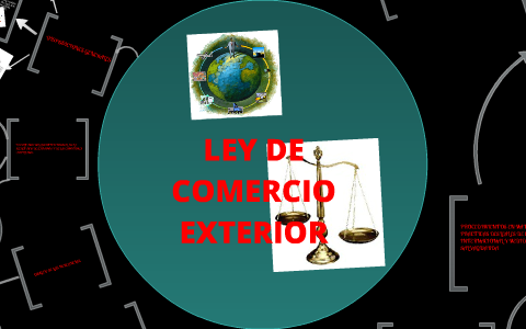Ley de Comercio Exterior by Martin Sixtos on Prezi