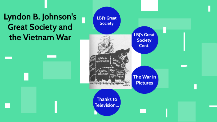 LBJ's Great Society & the Vietnam War by Jennifer Prosba on Prezi