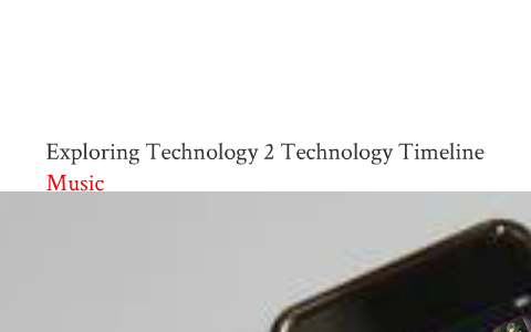 Exploring Technology 2 Technology Timeline by Mckay Jessop on Prezi