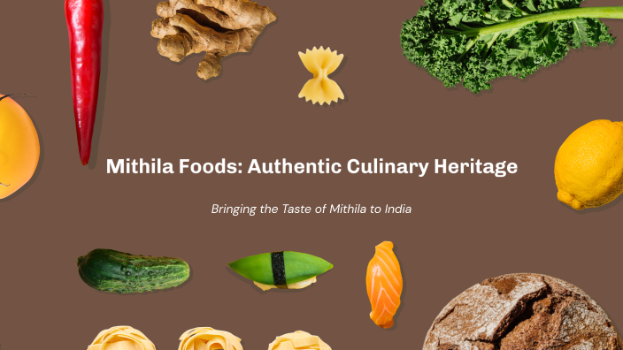 Mithila Foods: Authentic Culinary Heritage by bms corp on Prezi