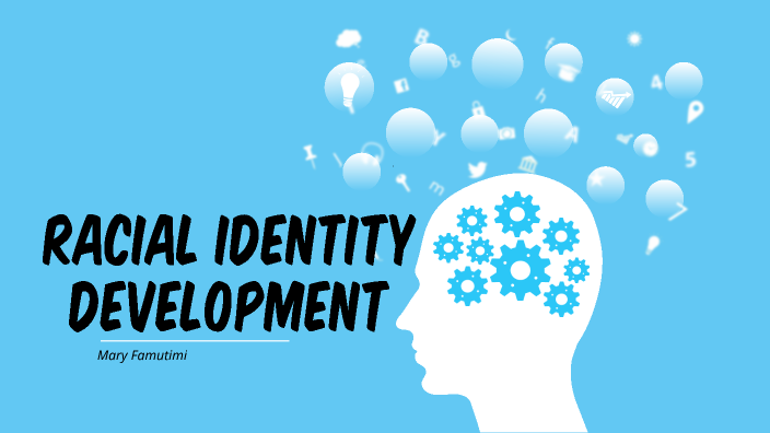 Racial Identity Development by Mary Famutimi on Prezi