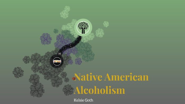 Native American Alcoholism by Kelsie Goth on Prezi