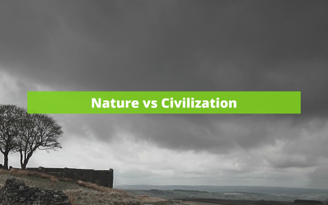 Nature vs Civilization` by jacob ogbeide on Prezi