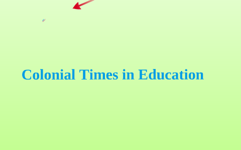 Colonial Times in Education by Rebecca Combs
