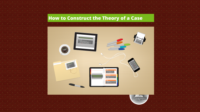 How to Construct the Theory of a Case by amelia perret on Prezi