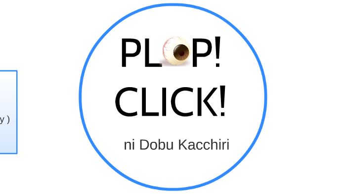 PLOP! CLICK! by cheng chong on Prezi