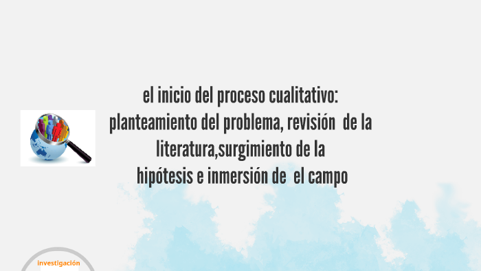 el inicio del proceso cualitativo: planteamiento del problema, revisión de la literatura ...