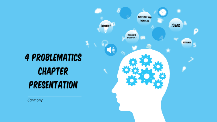 4 Problematics Chapter Presentation by Ashlynn Carmony on Prezi