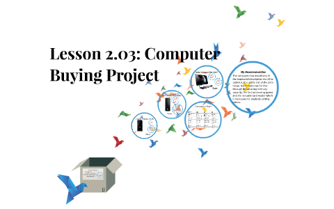 Lesson 2.03: Computer Buying Project by Julie Ackeson on Prezi