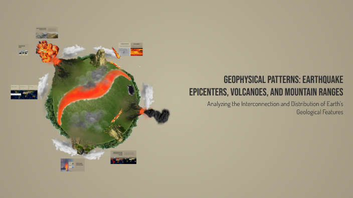 Geophysical Patterns: Earthquake Epicenters, Volcanoes, and Mountain ...
