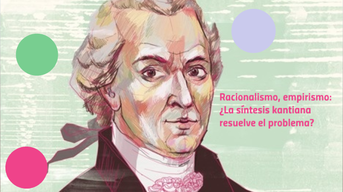 Tema 3. Kant y su respuesta al racionalismo y empirismo by catalina ...