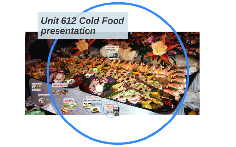 Unit 612 Cold Food presentation by paul monaghan on Prezi