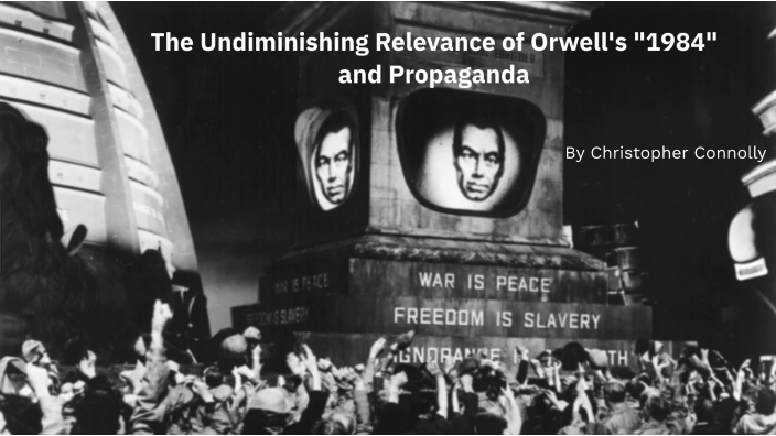 The Undiminishing Relevance of Orwell's "1984" and Propaganda by ...