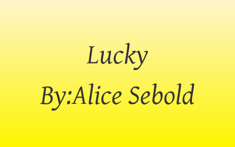 Lucky By: Alice Sebold by Kristen Wells on Prezi