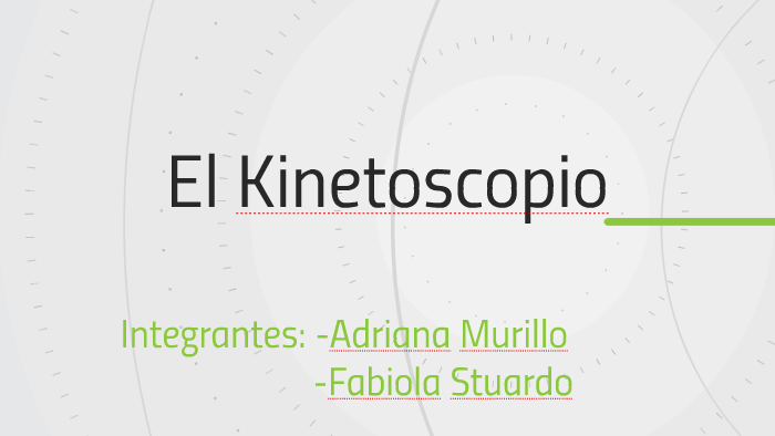 El Kinetoscopio by Adriana Murillo on Prezi