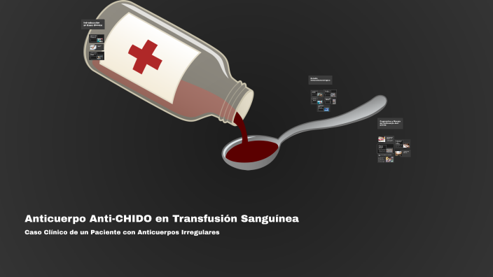 Anticuerpo Anti-CHIDO en Transfusión Sanguínea by Lucia Sanchis on Prezi
