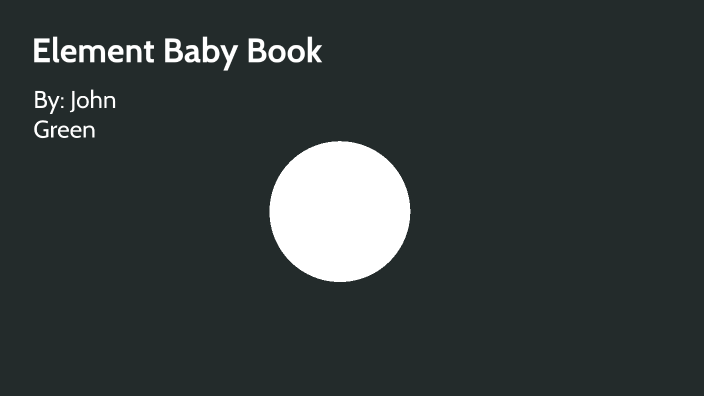 Element Baby Book by John Green on Prezi