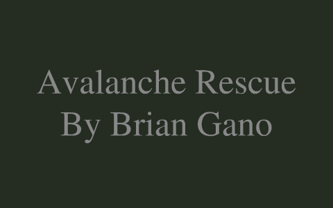 Avalanche Rescue, Brian Gano by Brian Gano on Prezi