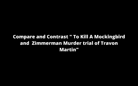 Compare and Contrast of To Kill A Mockingbird and Zimmerman Murder ...