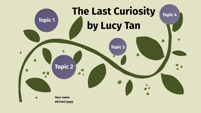 The Last Curiosity by Lucy Tan by Addison Klein on Prezi