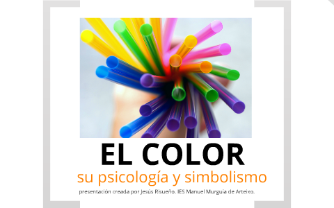 El color, psicología y simbolismo by Jesus Risueno on Prezi