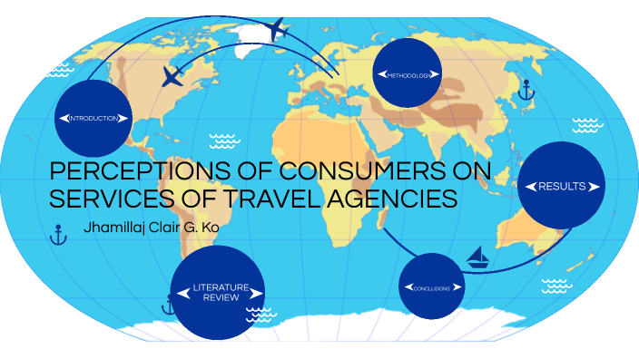 PERCEPTIONS OF CONSUMERS ON SERVICES OF TRAVEL AGENCIES by Jham Ko on Prezi