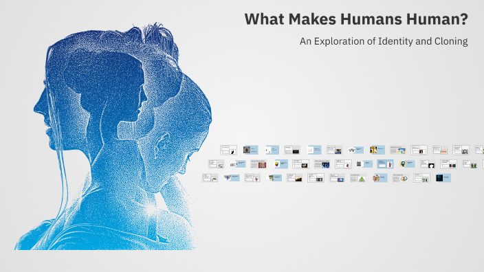 make me a presentation about what makes humans human and if clones ...