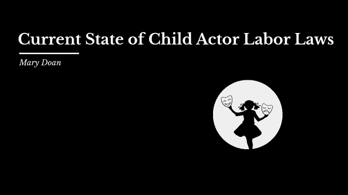 Current State of Child Actor Labor Laws by Mary Doan on Prezi
