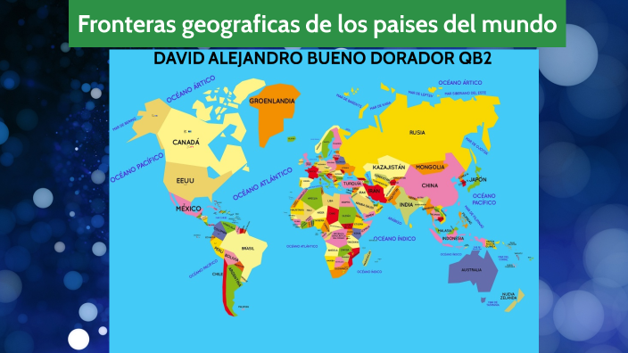 Fronteras geograficas de los paises del mundo by David Bueno on Prezi