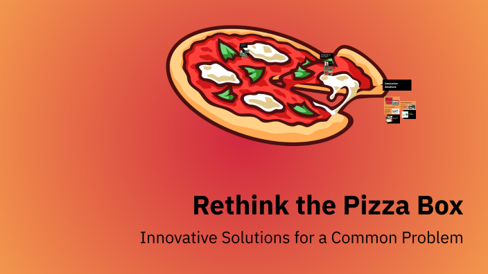 Rethink the Pizza Box by Cláudia Marisa Nogueira da Conceição on Prezi