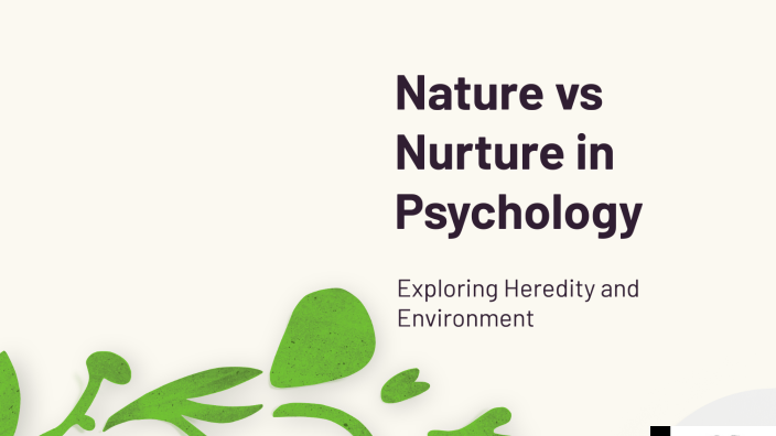 Nature vs Nurture in Psychology by Krishna Chandak on Prezi