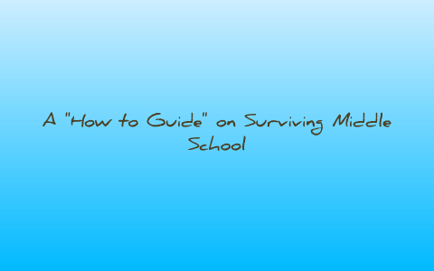 A "How to Guide" on Surviving Middle School by Jake Snead