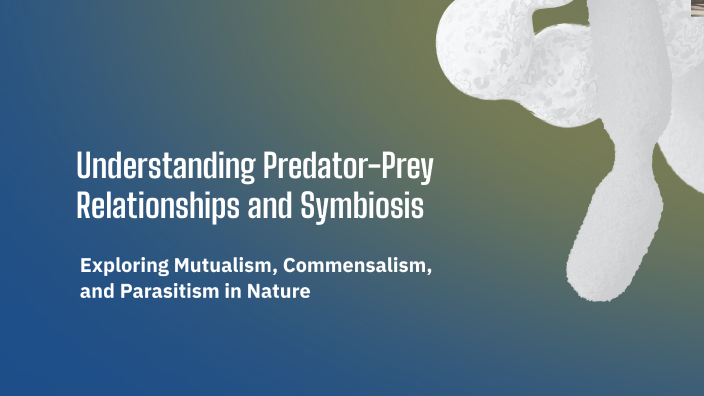Understanding Predator-Prey Relationships and Symbiosis by Lafreida ...