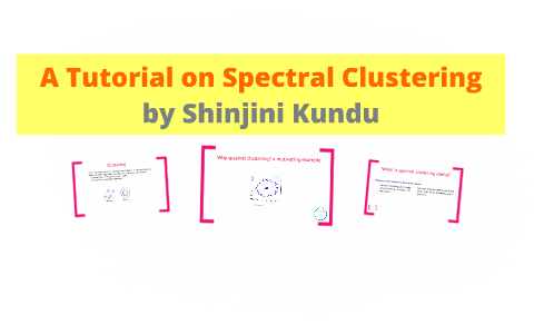 Tutorial on Spectral Clustering by Shinjini Kundu on Prezi