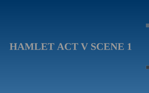 HAMLET ACT V SCENE 1 & 2 by Rosaura felipe on Prezi