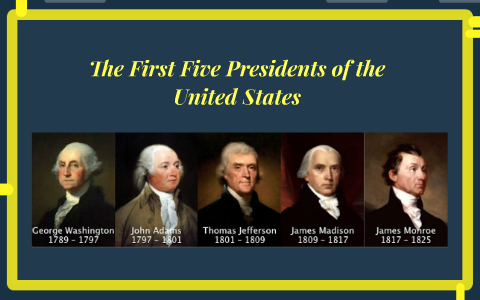 The First Five Presidents of the United States by Eve Lambka on Prezi
