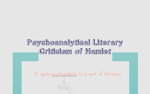 Psychoanalytical Literary Criticism of Hamlet by kate graham on Prezi