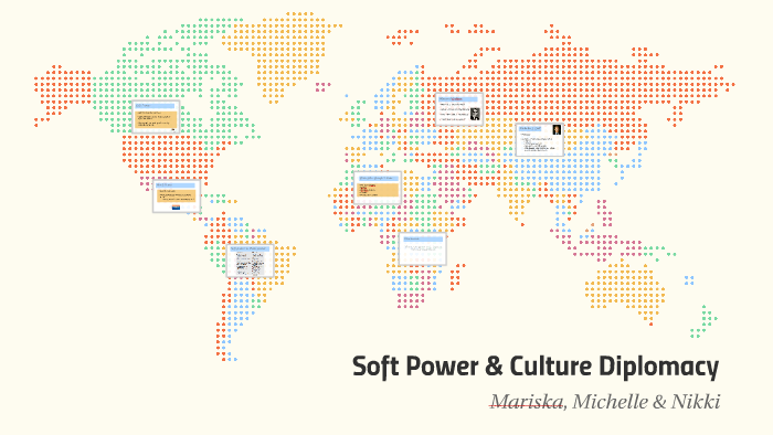 Soft Power Culture Diplomacy by Michelle A on Prezi