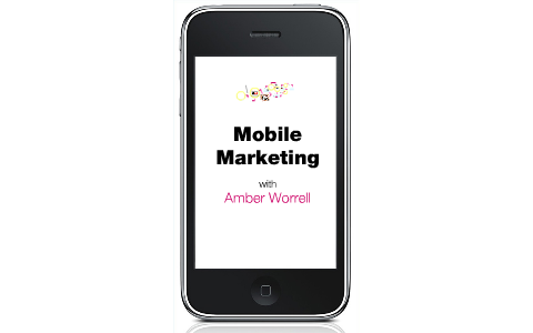 Mobile Marketing by Amber Worrell on Prezi
