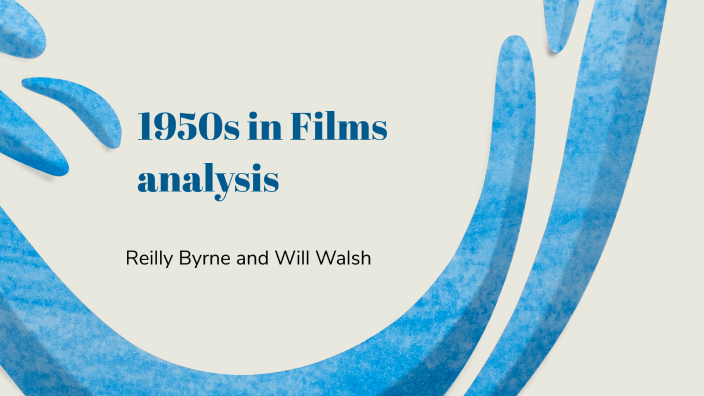1950s in Film Analysis by James Byrne on Prezi