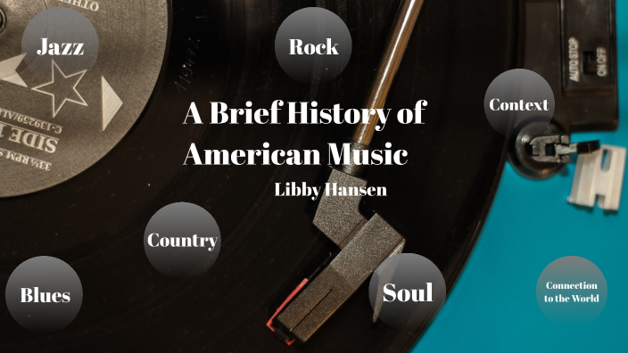History of American Music by Libby Hansen on Prezi