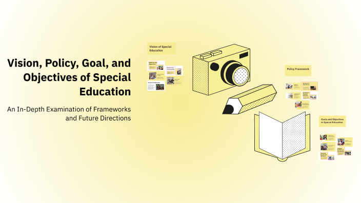Vision, Policy, Goal, and Objectives of Special Education by JOHNA ADUBE on Prezi