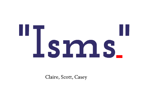 "Isms" Flow Chart by Casey Lavalley on Prezi
