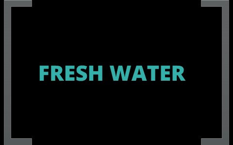 Fresh Water by Froggi VanRiper on Prezi